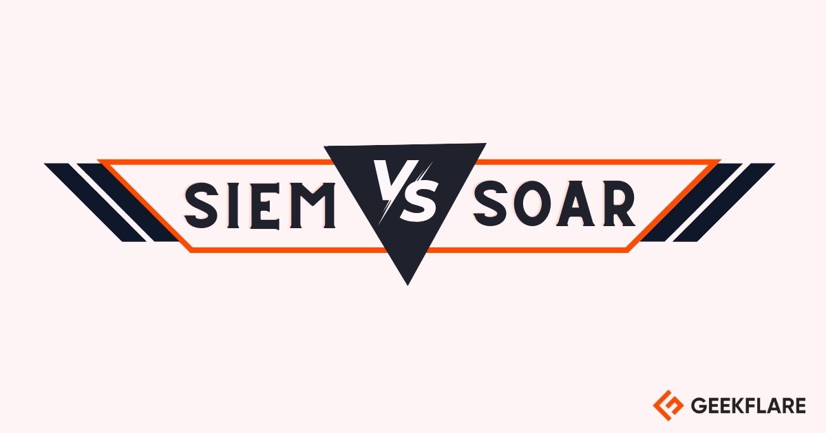 SIEM vs. SOAR: Which Tool Is Right for Your Security Needs?